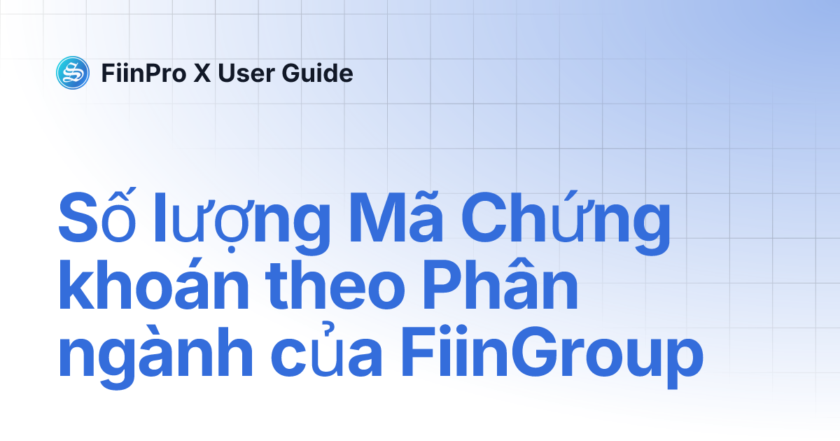 Số lượng Mã Chứng khoán theo Phân ngành của FiinGroup | FiinPro X User Guide